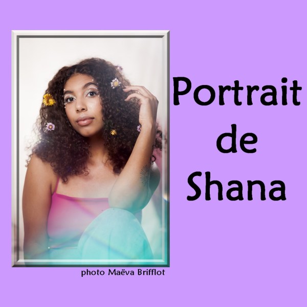 Portrait de Shana – Elle et son avis